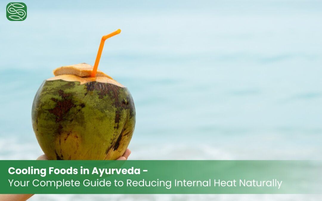 Cooling Foods in Ayurveda: Your Complete Guide to Reducing Internal ...